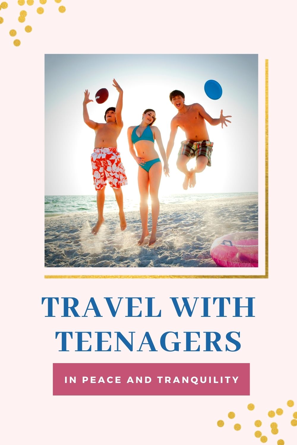 40+ Secrets To Travel With Teenagers In Peace And Tranquility